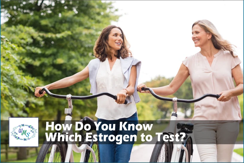 How do you Know which Estrogen to Test? – Women's Midlife Specialist