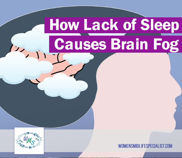 How Lack of Sleep Causes "Brain Fog" – Women's Midlife Specialist